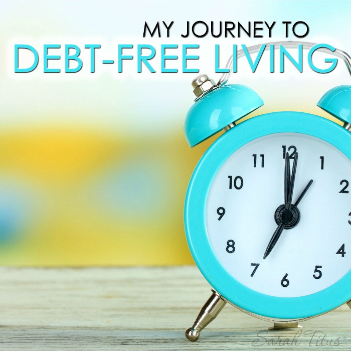 My Journey to Debt-Free Living - Sarah Titus My Journey to Debt-Free Living - Sarah Titus