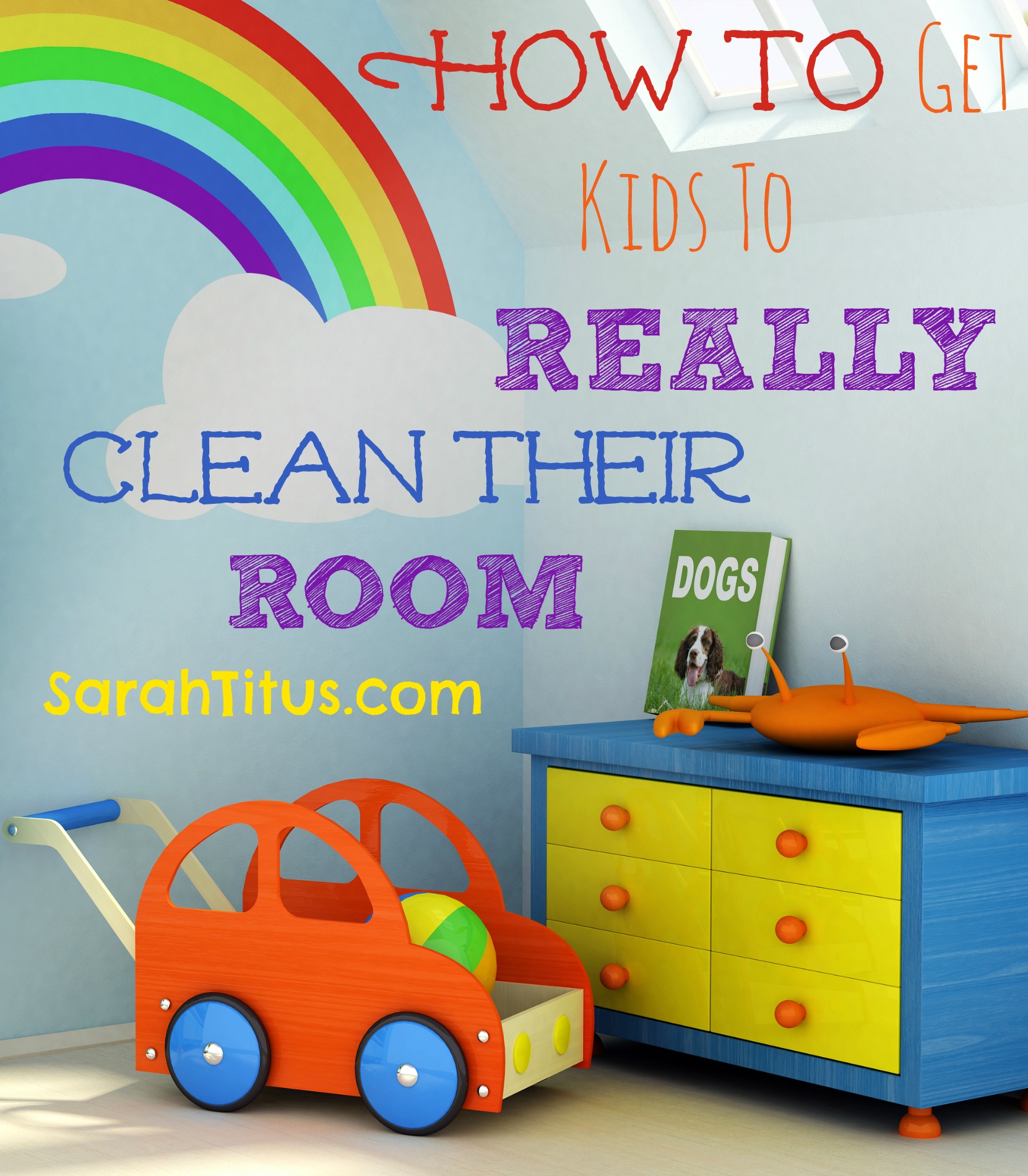 Getting Kids To Clean Their Room / How to Get Your Child to Clean Her ...