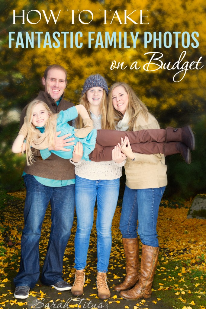 How to Take Fantastic Family Photos on a Budget - Sarah Titus