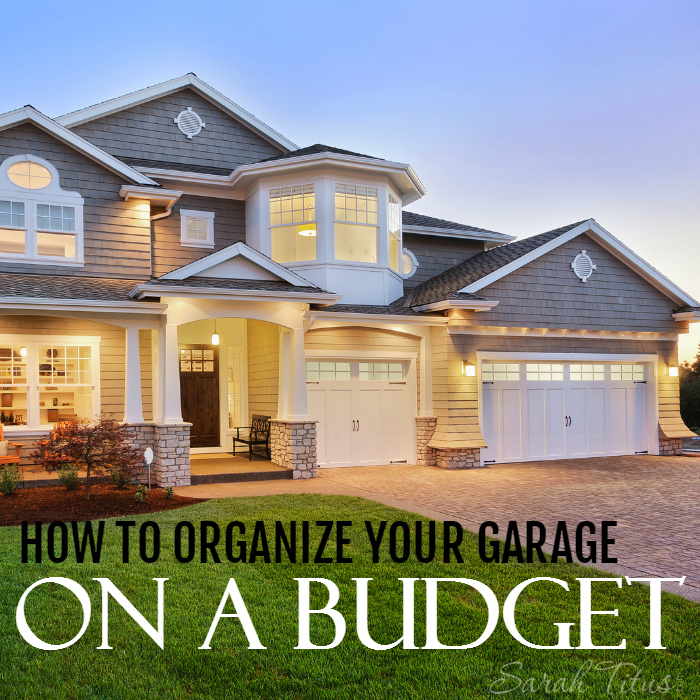 How to Organize Your Garage on a Budget - Sarah Titus How to Organize Your Garage on a Budget - Sarah Titus