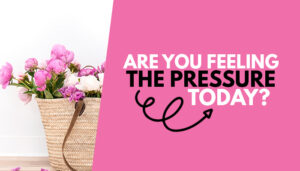 Are You Feeling The Pressure Today? - Sarah Titus