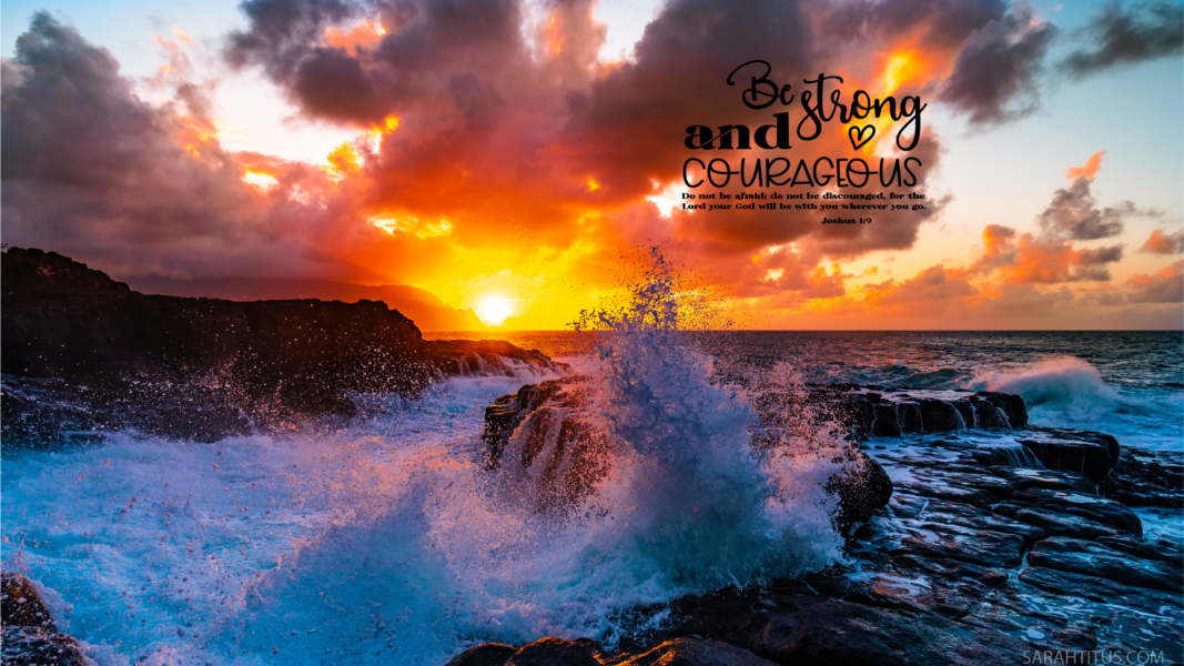 Be Strong and Courageous Joshua 1:9 Wallpaper - Sarah Titus