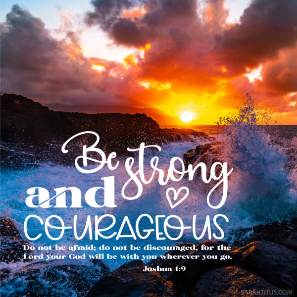 Be Strong and Courageous Joshua 1:9 Wallpaper - Sarah Titus