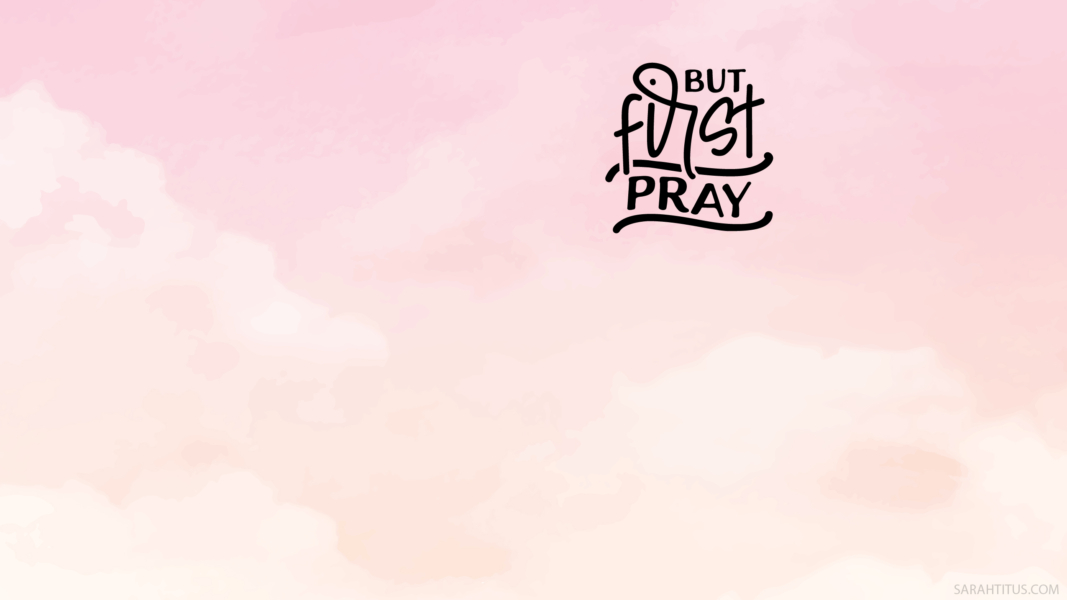 But First Pray Wallpaper - Sarah Titus