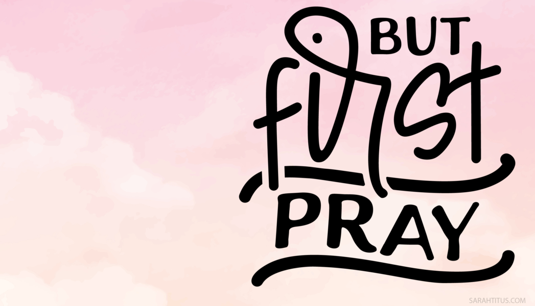 But First Pray Wallpaper - Sarah Titus