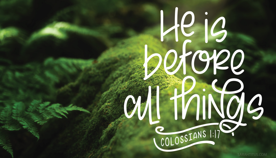 He is Before All Things Wallpaper - Sarah Titus