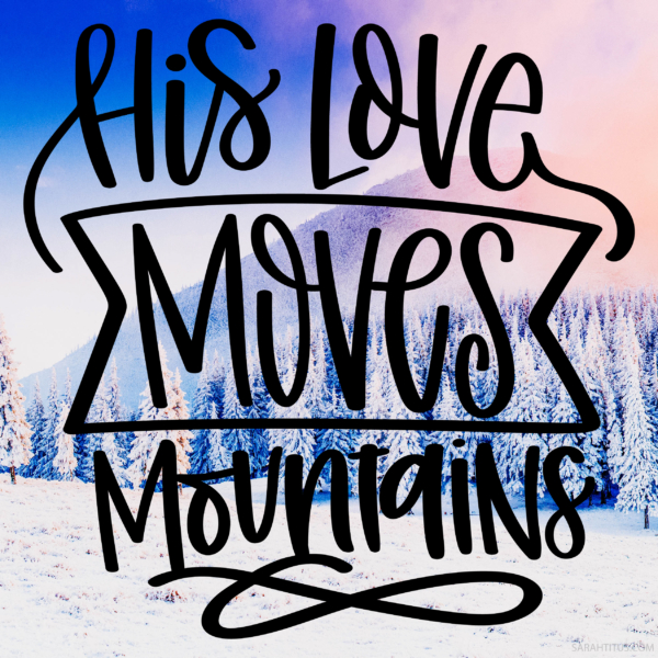 His Love Moves Mountains Wallpaper - Sarah Titus