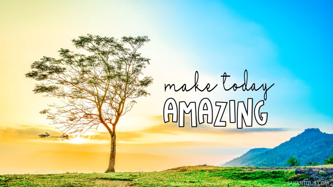 Make Today Amazing Wallpaper - Sarah Titus